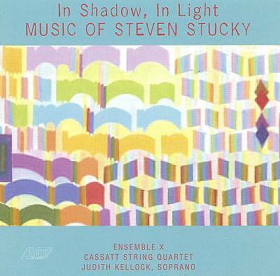 In Shadow, in Light: Music of Steven Stucky by Cassatt String Quartet ...