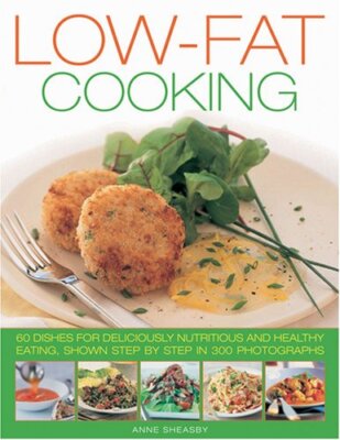 Low Fat Cooking: 60 Dishes for Deliciously Nutritious and Health ...