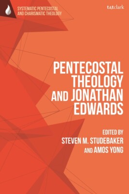 Pentecostal Theology And Jonathan Edwards 9780567698902| eBay