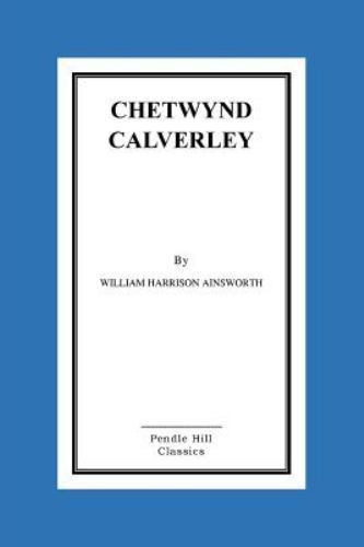 Chetwynd Calverley by William Harrison Ainsworth (2015, Trade Paperback ...