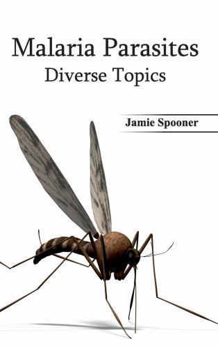 Malaria Parasites: Diverse Topics by Jamie Spooner (2015, Hardcover ...
