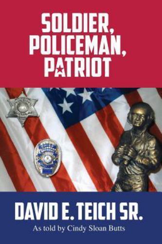 Soldier, Policeman, Patriot by Sr David E. Teich and David E Teich Sr ...
