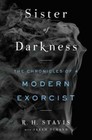 Sister of Darkness: The Chronicles of a Modern Exorcist by Rachel H ...
