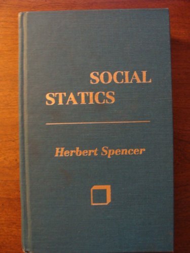 Social Statics : Conditions Essential to Human Happiness Specified and ...