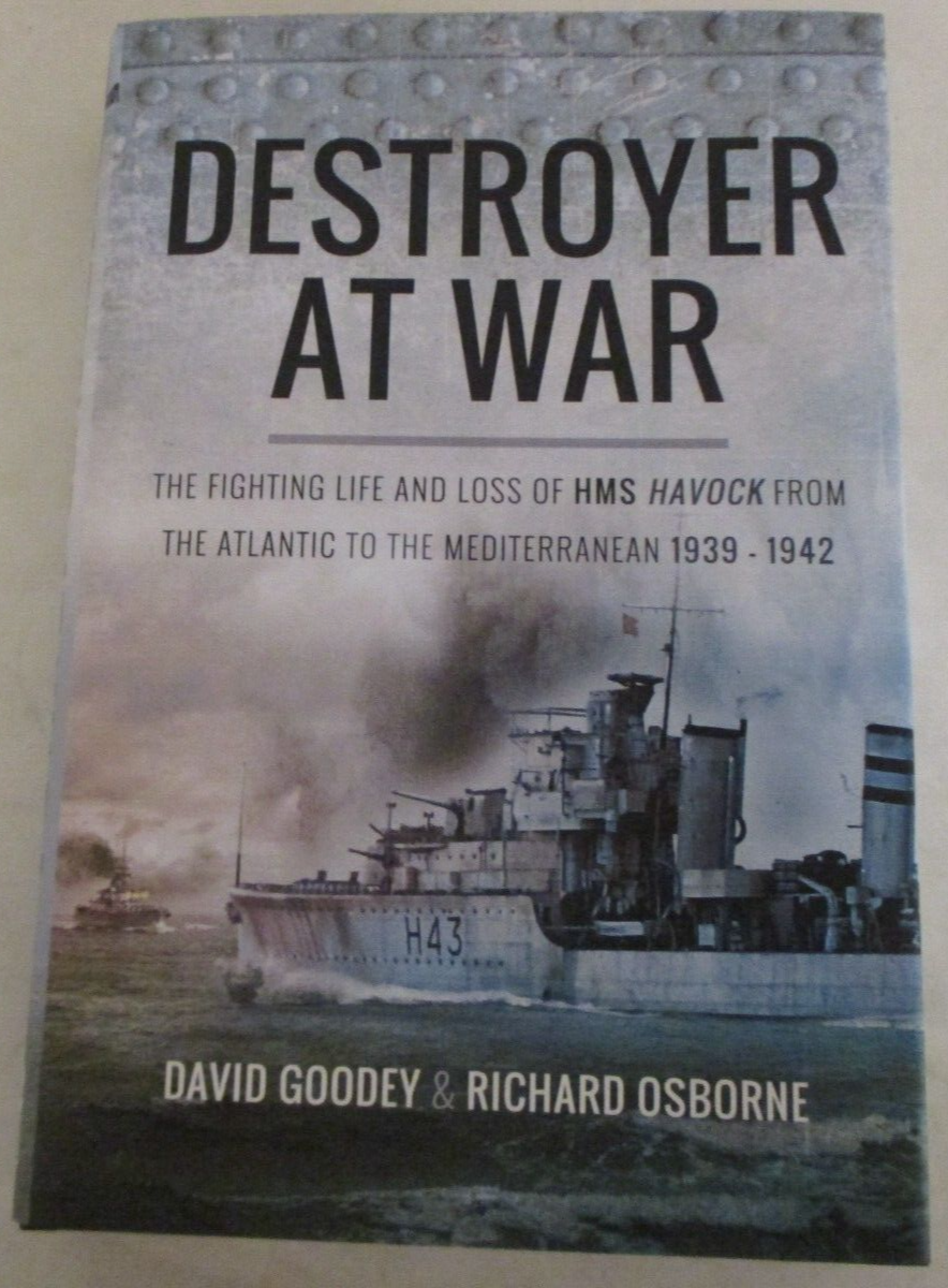 Destroyer at War: The Fighting Life and Loss of HMS Havock by Goodey ...