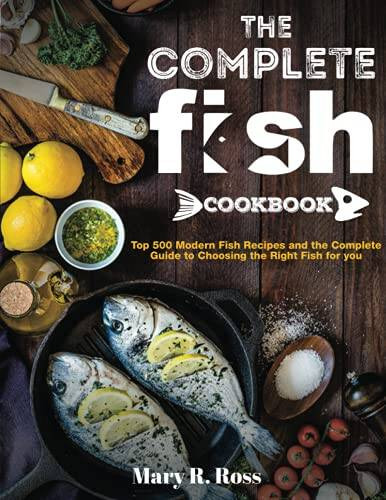 the Complete Fish Cookbook: Top 500 Modern Fish Recipes and the ...
