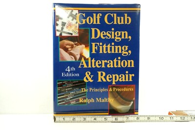 GOLF CLUB DESIGN, FITTING, ALTERATION & REPAIR Ralph Maltby 4th Edition ...