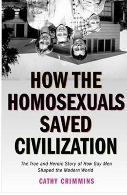How the Homosexuals Saved Civilization : The True and Heroic Stor ...