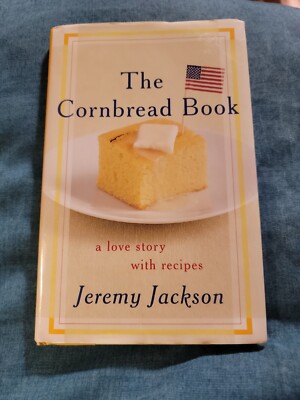 The Cornbread Book : A Love Story with Recipes by Jeremy Jackson (2003 ...