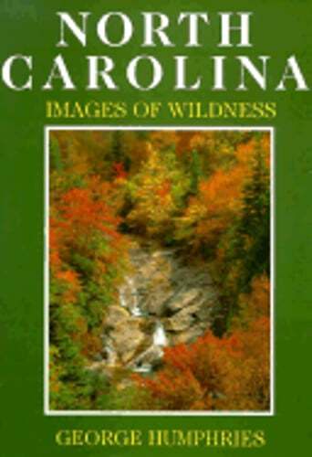 North Carolina: Images of Wildness by George Humphries: Used ...