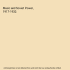 Music and Soviet Power, 1917-1932, Marina Frolova-Walker, Jonathan ...