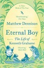 Eternal Boy: The Life of Kenneth Grahame - Paperback By Dennison ...