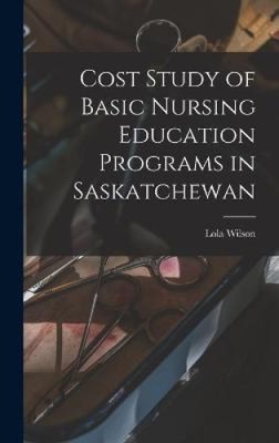 Cost Study of Basic Nursing Education Programs in Saskatchewan ...