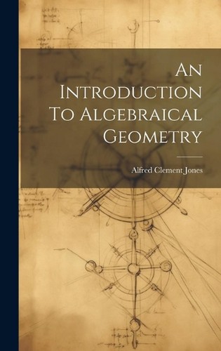 An Introduction To Algebraical Geometry by Alfred Clement Jones ...
