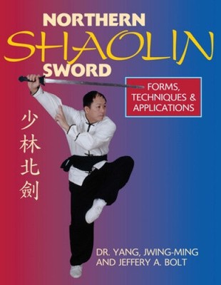 Northern Shaolin Sword: Forms, Techniques and Applications ...
