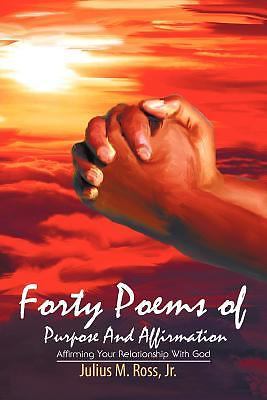 Forty Poems of Purpose and Affirmation : Affirming Your Relationship ...