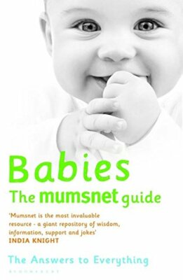Babies: The Mumsnet Guide: A Million Mums' Trade Secrets by Mumsnet ...