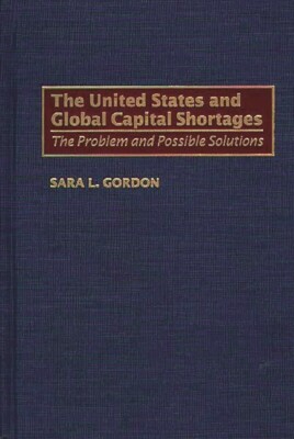 The United States And Global Capital Shortages: The Problem And ...