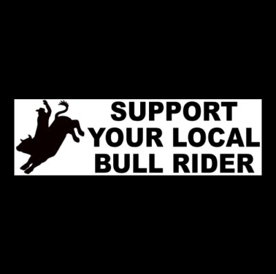 Funny "SUPPORT YOUR LOCAL BULL RIDER" rodeo STICKER riding cowboy ...