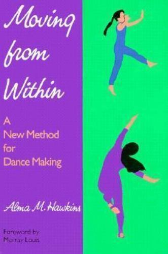 Moving from Within : A New Method for Dance Making by Alma M. Hawkins ...