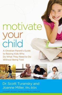 Motivate Your Child: A Christian Parent's Guide to Raising Kids Who Do ...