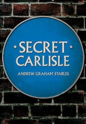 Andrew Graham Stables Secret Carlisle (Paperback) Secret 9781445682730 ...