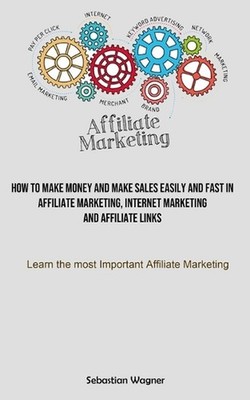 Affiliate Marketing: How To Make Money And Make Sales Easily And Fast ...