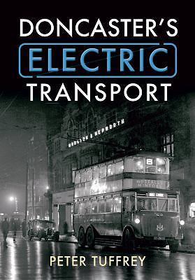 Doncaster's Electric Transport by Peter Tuffrey (2010, Trade Paperback ...