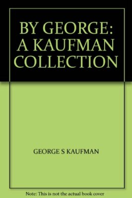 By George: A Kaufman Collection by Kaufman, George S. Hardback Book The ...