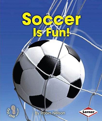 SOCCER IS FUN! (FIRST STEP NONFICTION - SPORTS ARE FUN!) By Robin ...
