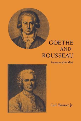 Goethe and Rousseau : Resonances of the Mind by Carl Hammer Jr. (2014 ...