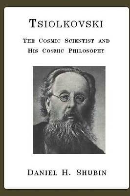 Tsiolkovski, the Cosmic Scientist and His Cosmic Philosophy by Daniel H ...