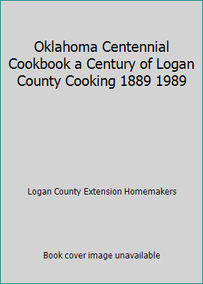Oklahoma Centennial Cookbook a Century of Logan County Cooking 1889 ...