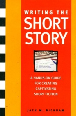 Writing the Short Story: A Hands-on..., Bickham, Jack M 9780898798807| eBay