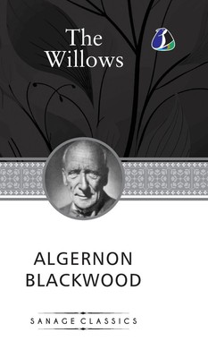 Algernon Blackwood | The Willows by Algernon Blackwood - (Deluxe ...