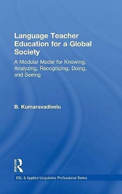 Language Teacher Education for a Global Society: A Modular Model for Knowing, Analyzing ...