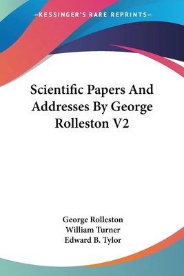 George Rolleston | Scientific Papers And Addresses By George Rolleston ...
