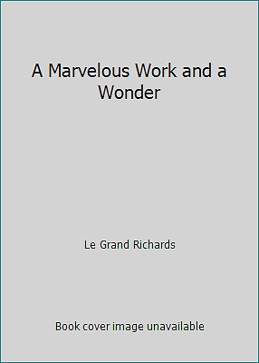 A Marvelous Work and a Wonder by Le Grand Richards | eBay