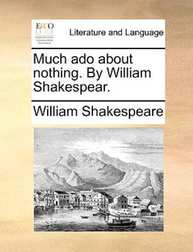 Much ADO about Nothing. by William Shakespear. by William Shakespeare ...