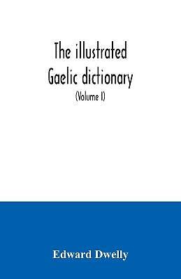 The illustrated Gaelic dictionary, specially designed for beginners and ...