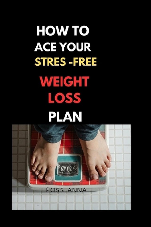 How to Ace Your Stress-Free Weight Loss Plan by Poss Anna Paperback ...