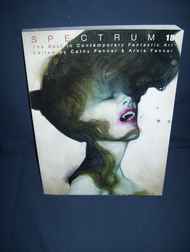 Spectrum 18 The Best in Contemporary Fantastic Art 2011 Underwood Books ...