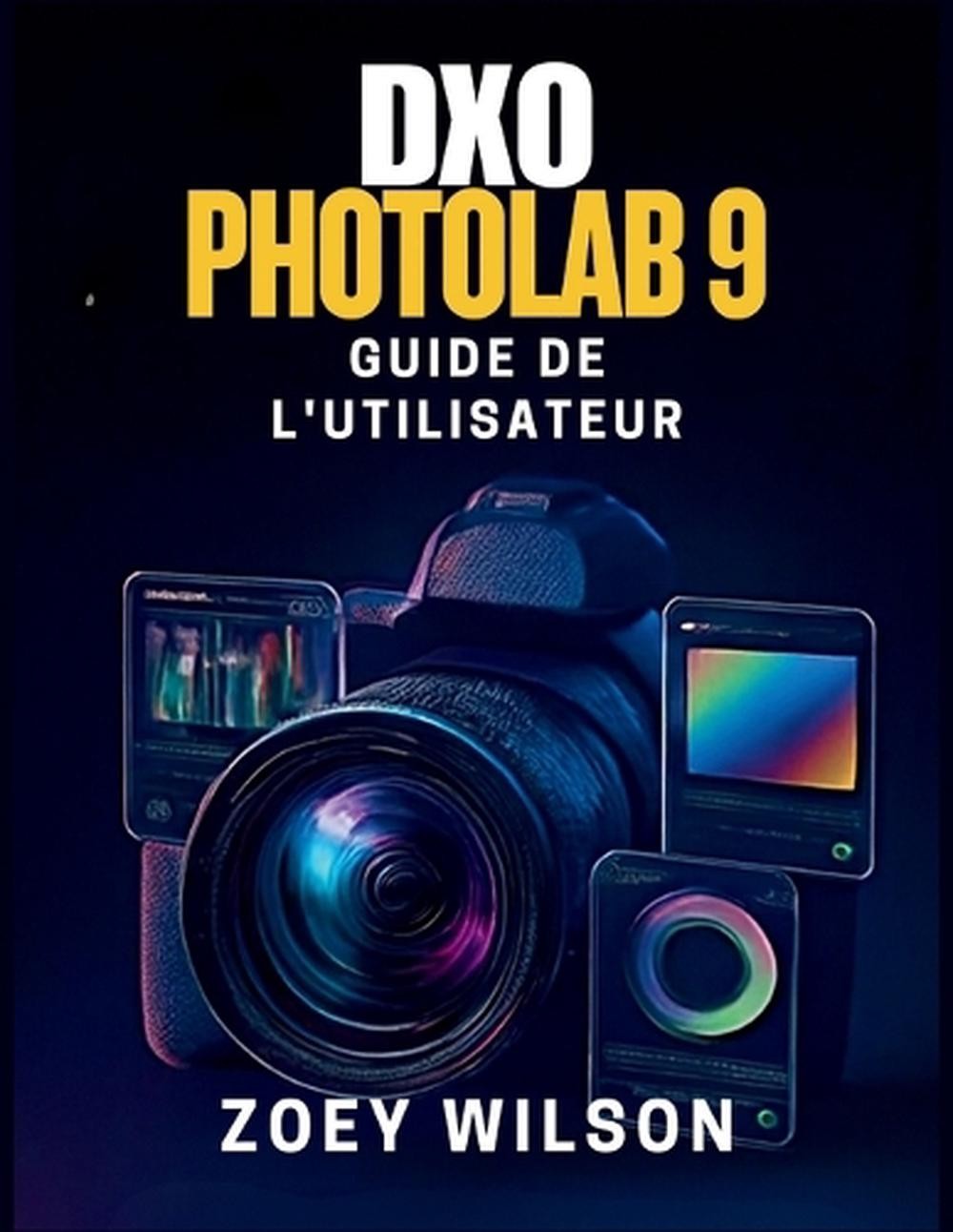 DxO PhotoLab 9 GUIDE DE L'UTILISATEUR by Zoey Wilson (French) Paperback Book 9798271072543| eBay