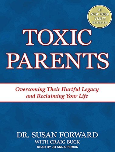 Toxic Parents : Overcoming Their Hurtful Legacy and Reclaiming Your ...