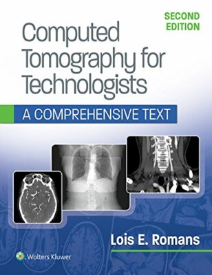 Computed Tomography for Technologists: A Comprehensive Text by Romans ...