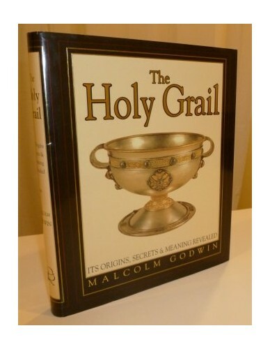 The Holy Grail: Its Origins, Secrets and Meaning ... by Godwin, Malcolm ...