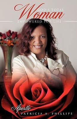God's Total Woman Empowered for Life by Phillips, Apostle Patricia a ...