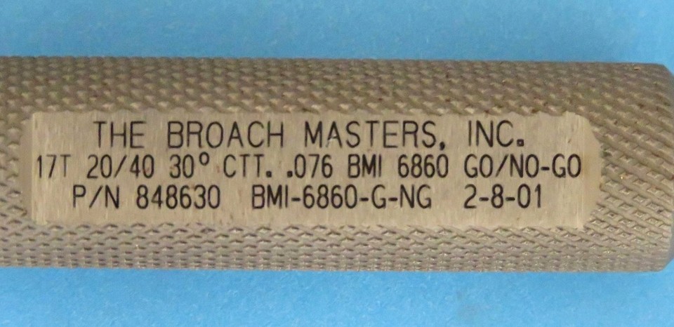 The Broach Masters' 17T 20/40 30' CTT .076 GO/NO-GO P/N 848683 BMI-6860 ...