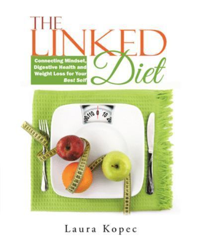 Linked Diet : Connecting Mindset, Digestive Health and Weight Loss for ...