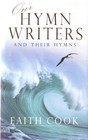 Our Hymn Writers & Their Hymns By Faith Cook | eBay